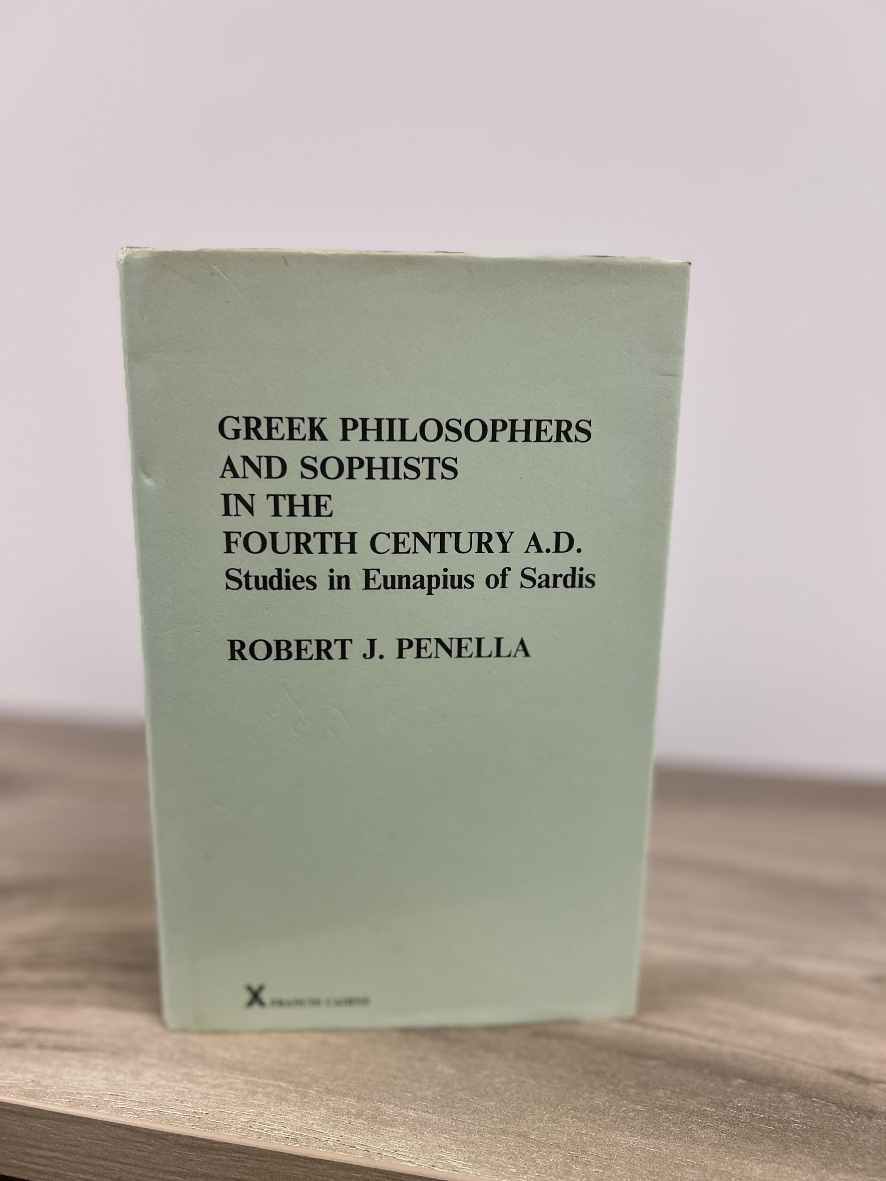 Greek Philosophers and Sophists in the Fourth Century A.D: Studies in Eunapius of Sardis